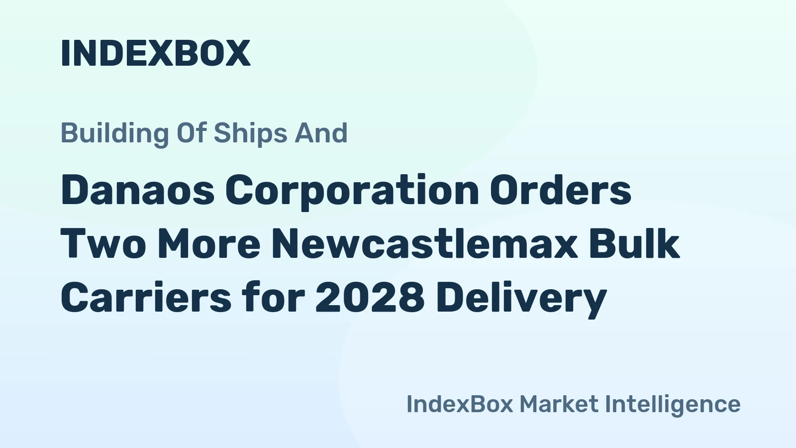 Danaos Corporation Orders Two More Newcastlemax Bulk Carriers for 2028 Delivery