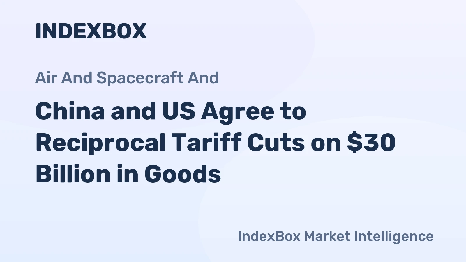 China and US Agree to Reciprocal Tariff Cuts on $30 Billion in Goods