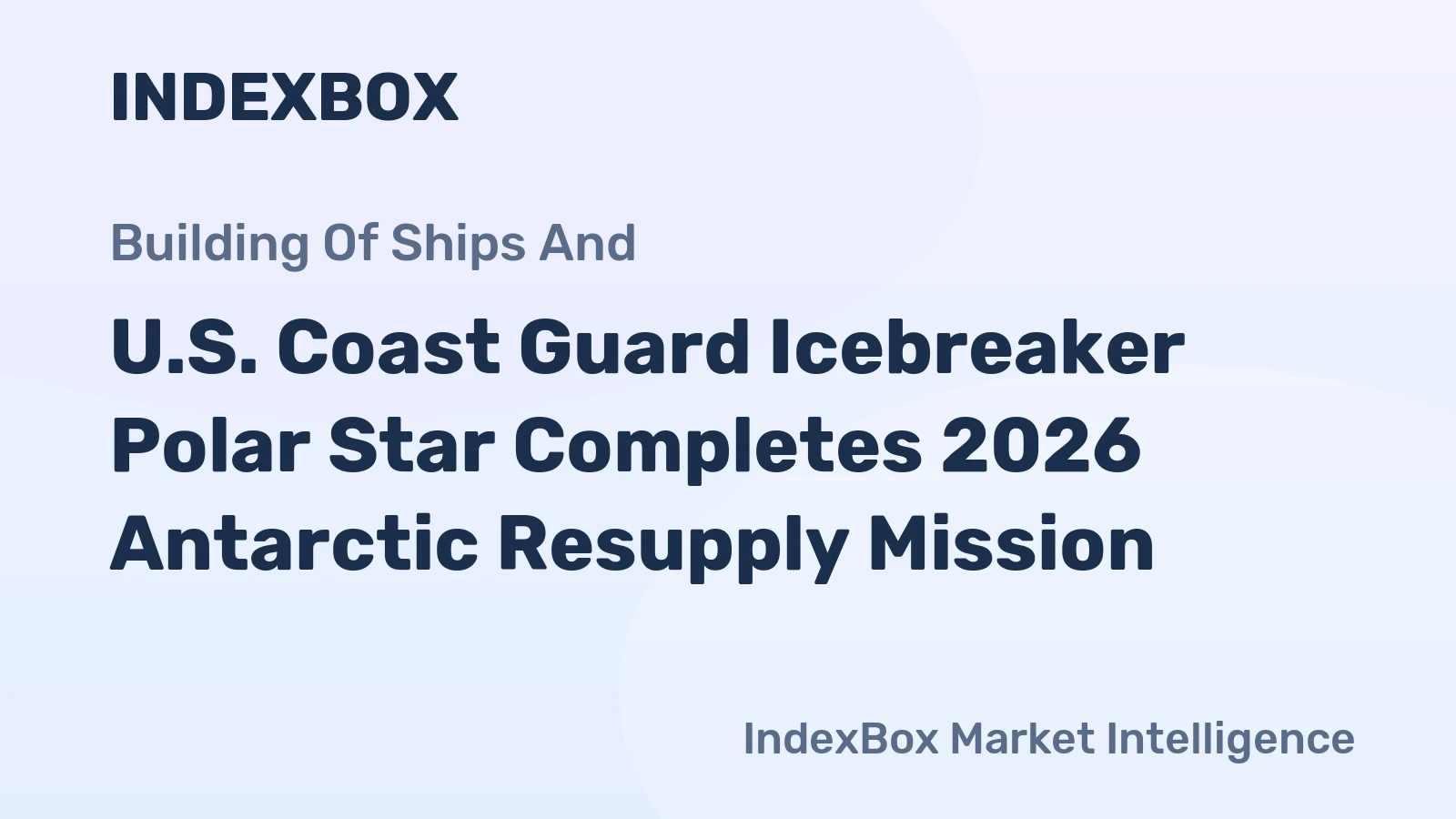 U.S. Coast Guard Icebreaker Polar Star Completes 2026 Antarctic Resupply Mission