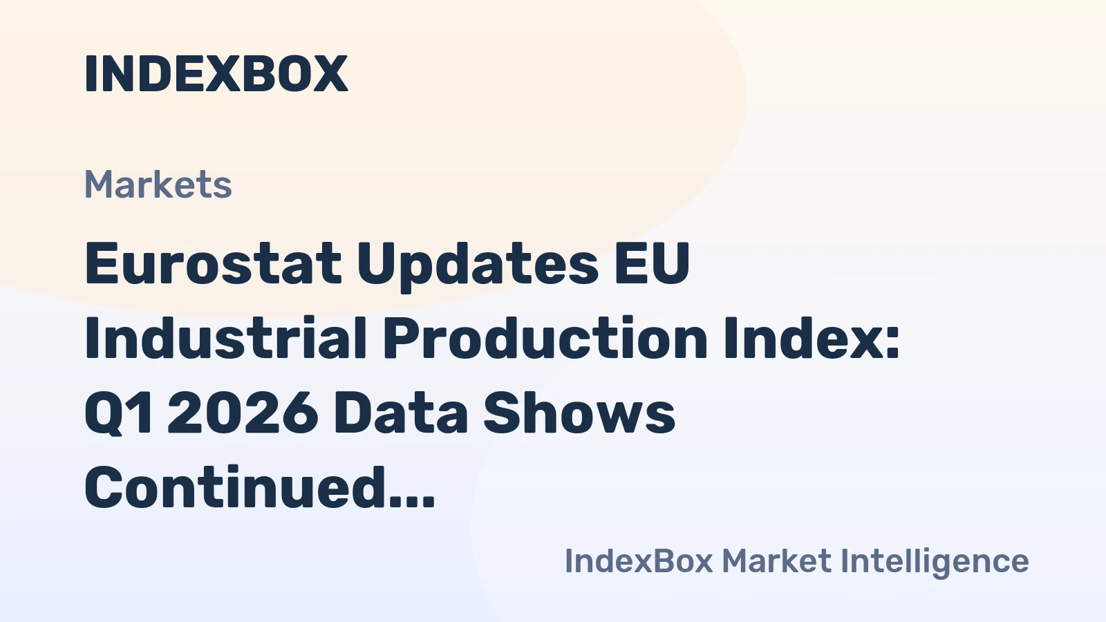 Eurostat Updates EU Industrial Production Index: Q1 2026 Data Shows Continued Decline