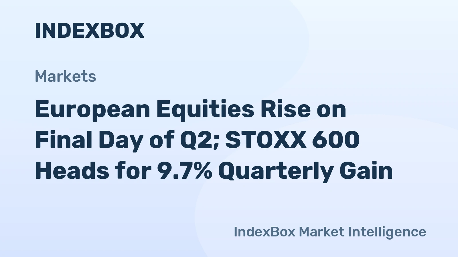 European Equities Rise on Final Day of Q2; STOXX 600 Heads for 9.7% Quarterly Gain
