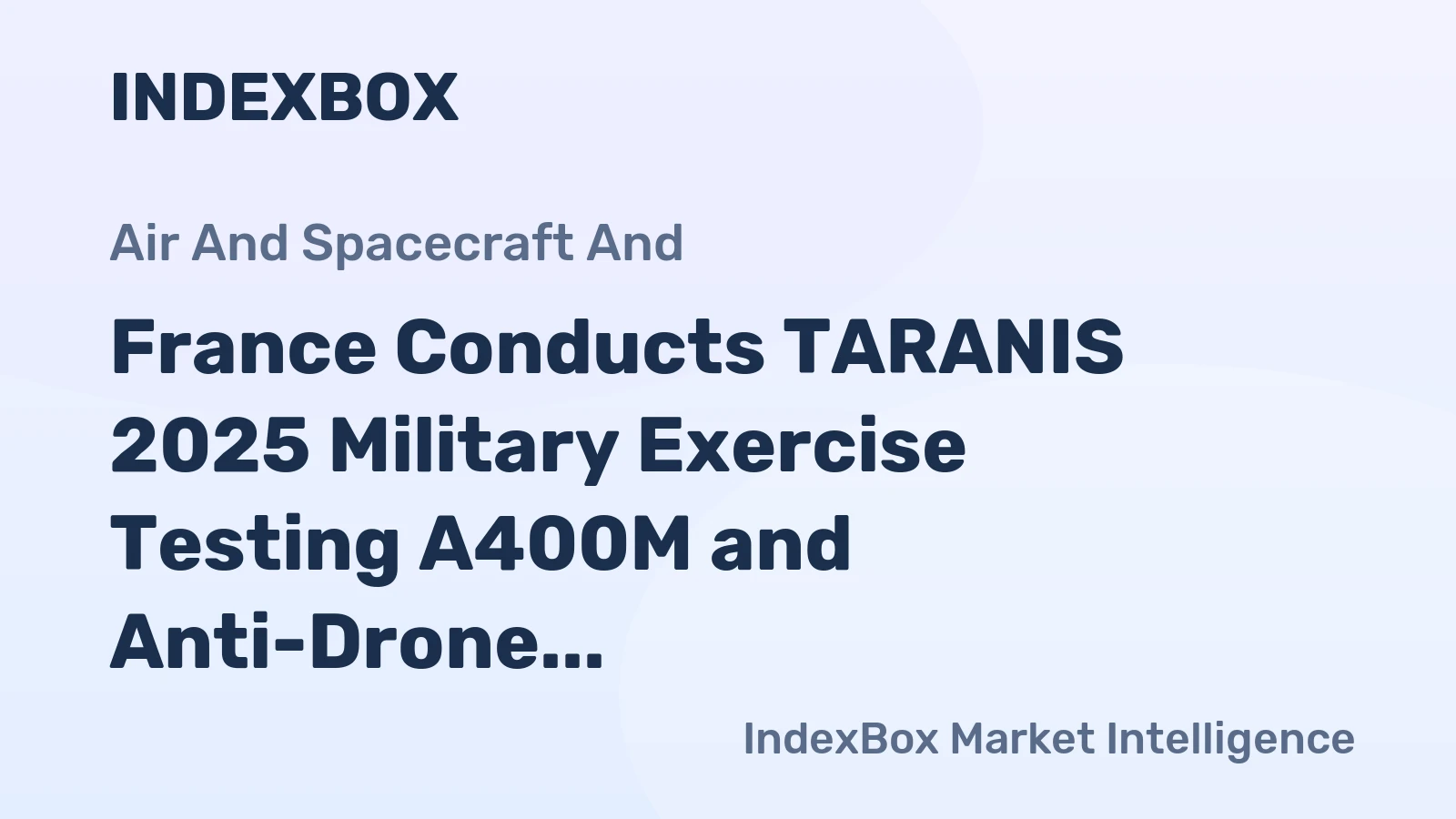 France Conducts TARANIS 2025 Military Exercise Testing A400M and Anti-Drone Capabilities