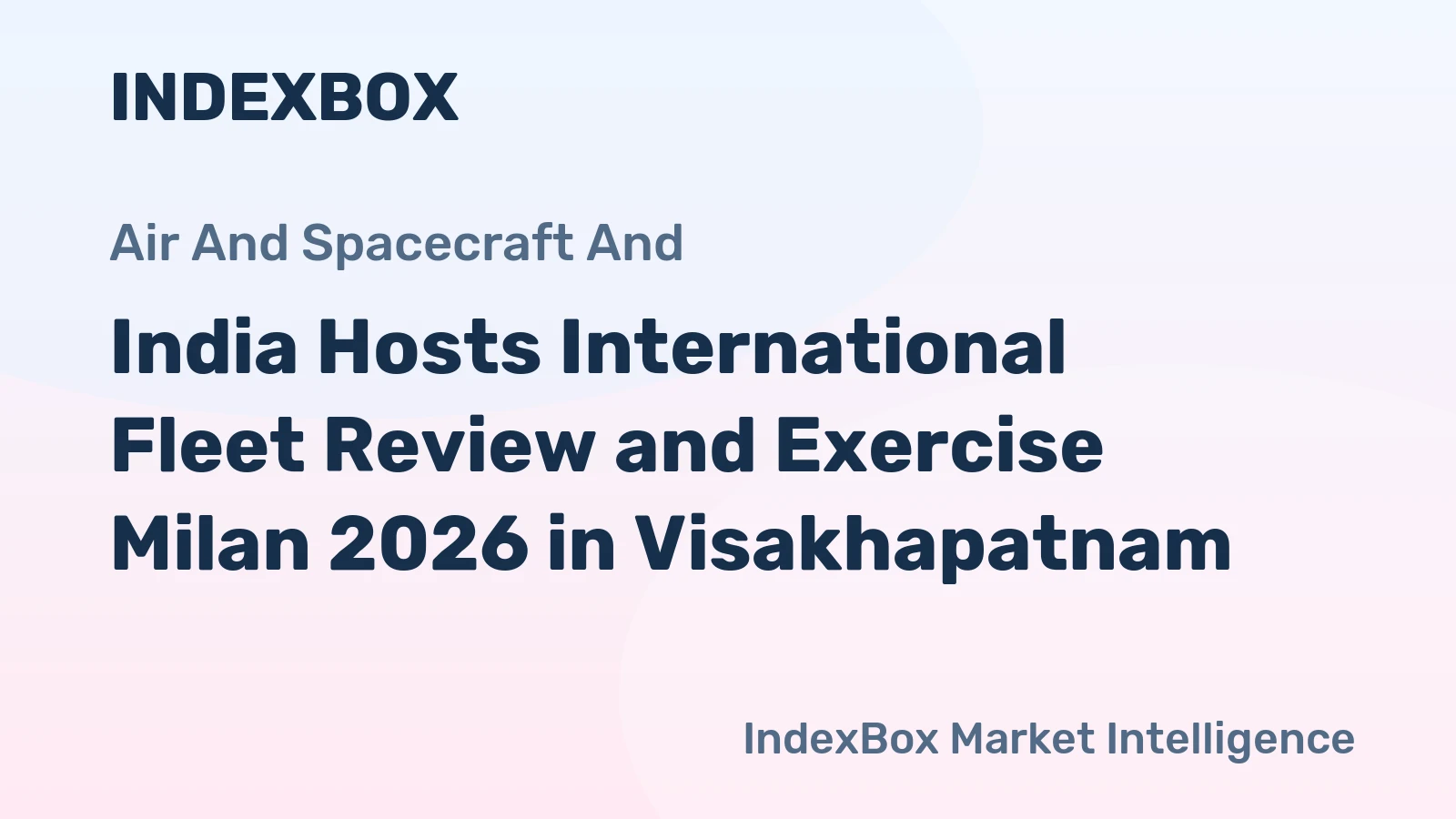 India Hosts International Fleet Review and Exercise Milan 2026 in Visakhapatnam