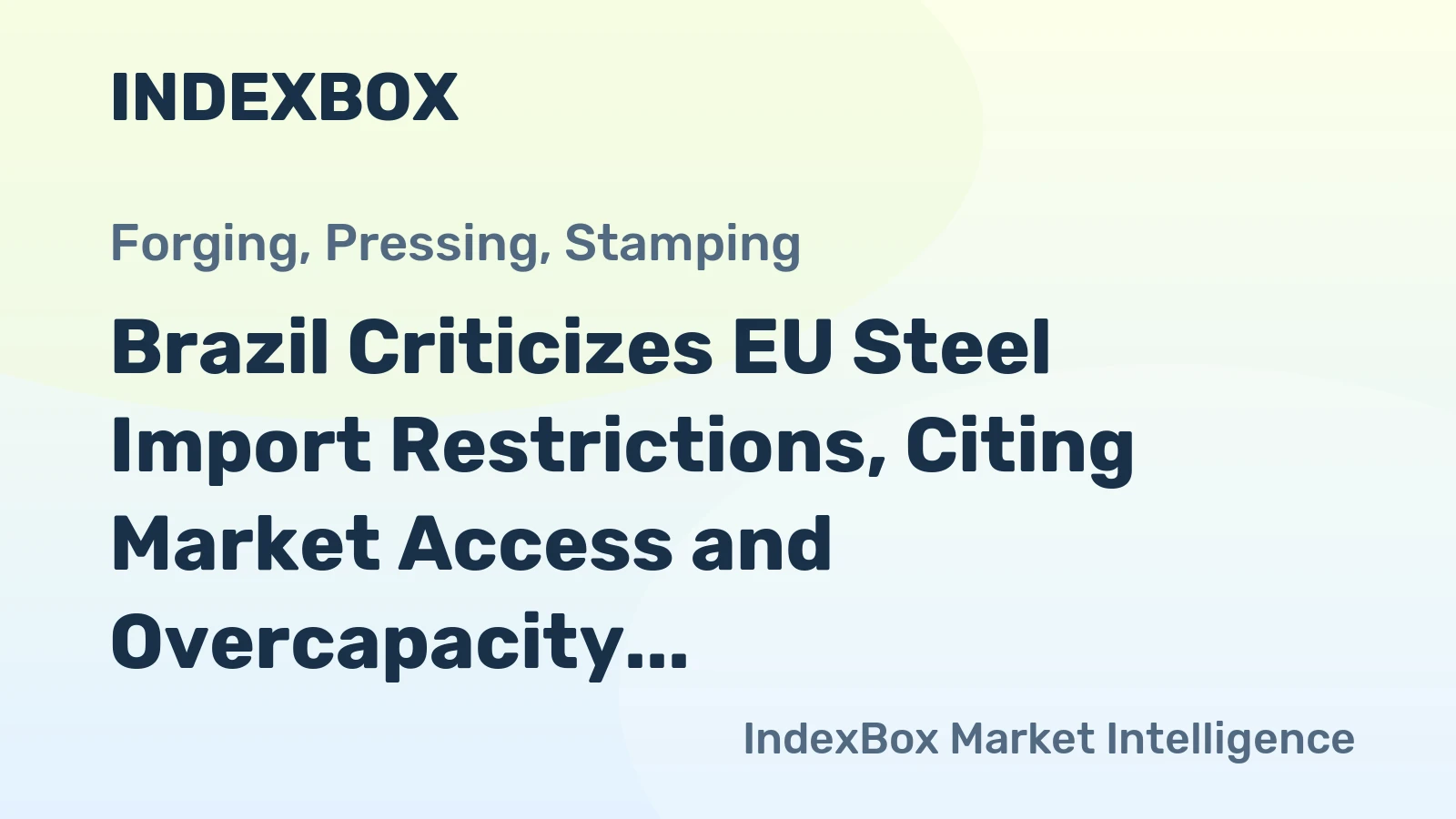Brazil Criticizes EU Steel Import Restrictions, Citing Market Access and Overcapacity Concerns