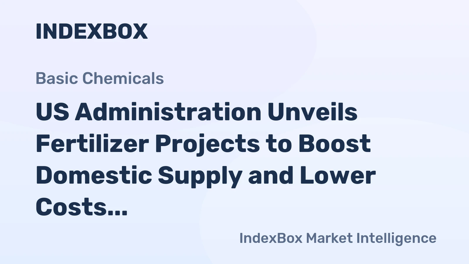 US Administration Unveils Fertilizer Projects to Boost Domestic Supply and Lower Costs