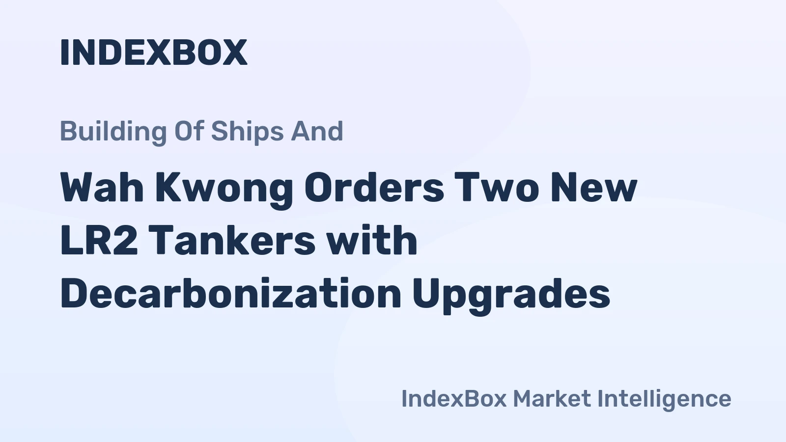 Wah Kwong Orders Two New LR2 Tankers with Decarbonization Upgrades