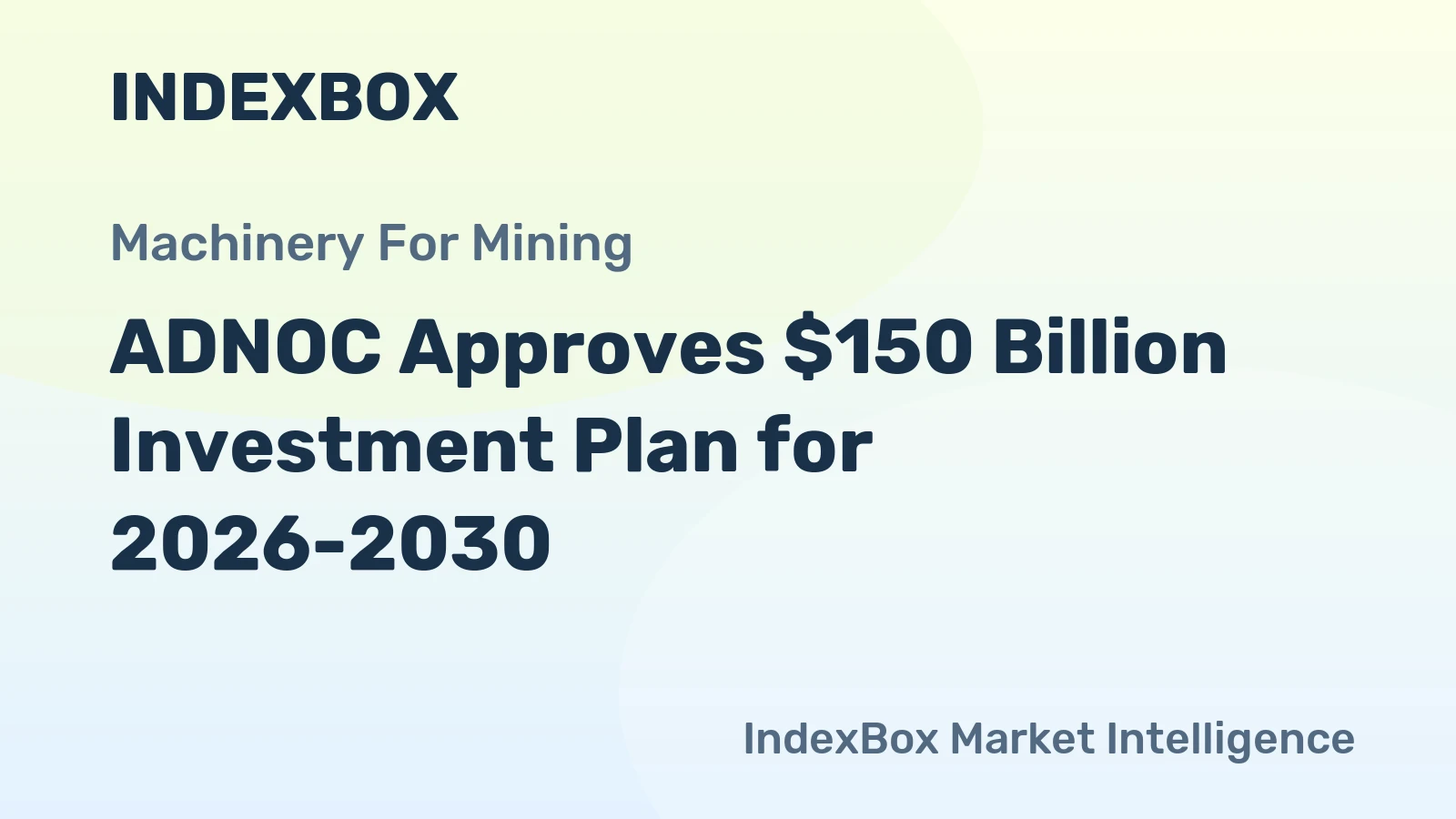ADNOC Approves $150 Billion Investment Plan for 2026-2030