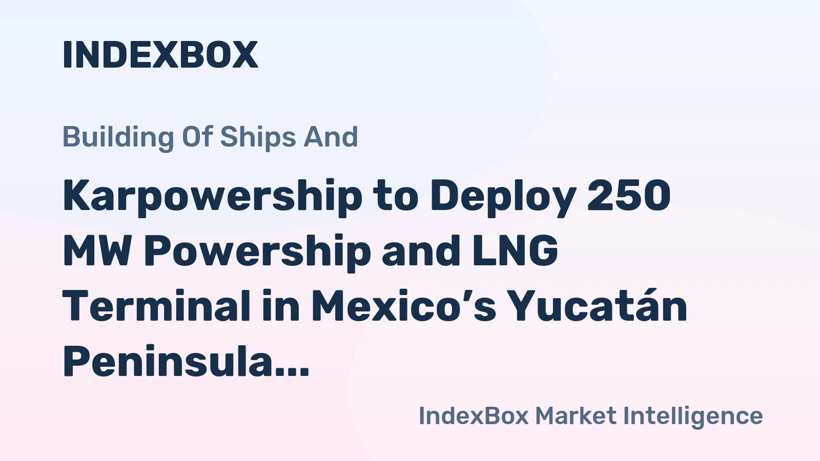 Karpowership to Deploy 250 MW Powership and LNG Terminal in Mexico’s Yucatán Peninsula