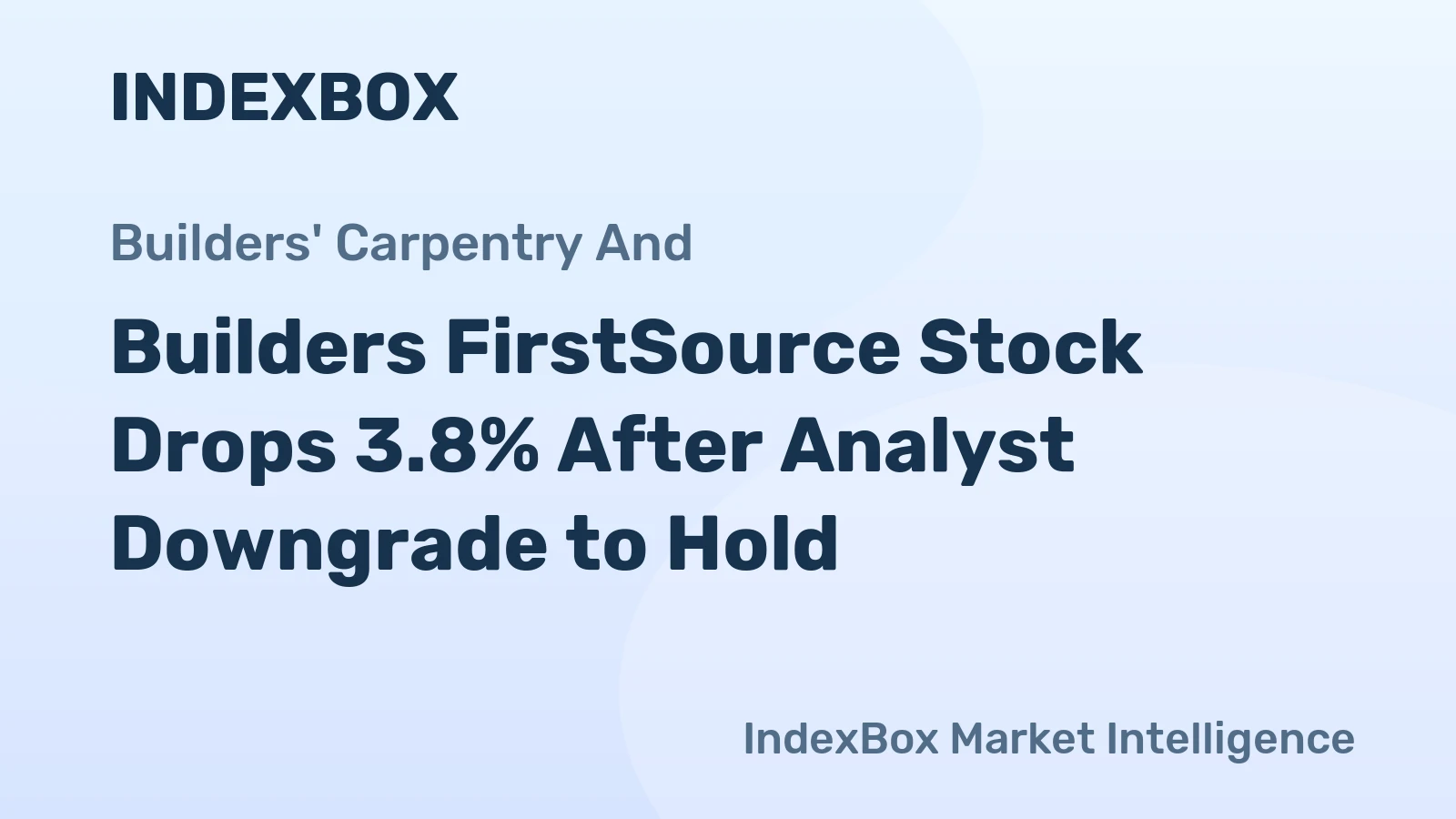 Builders FirstSource Stock Drops 3.8% After Analyst Downgrade to Hold