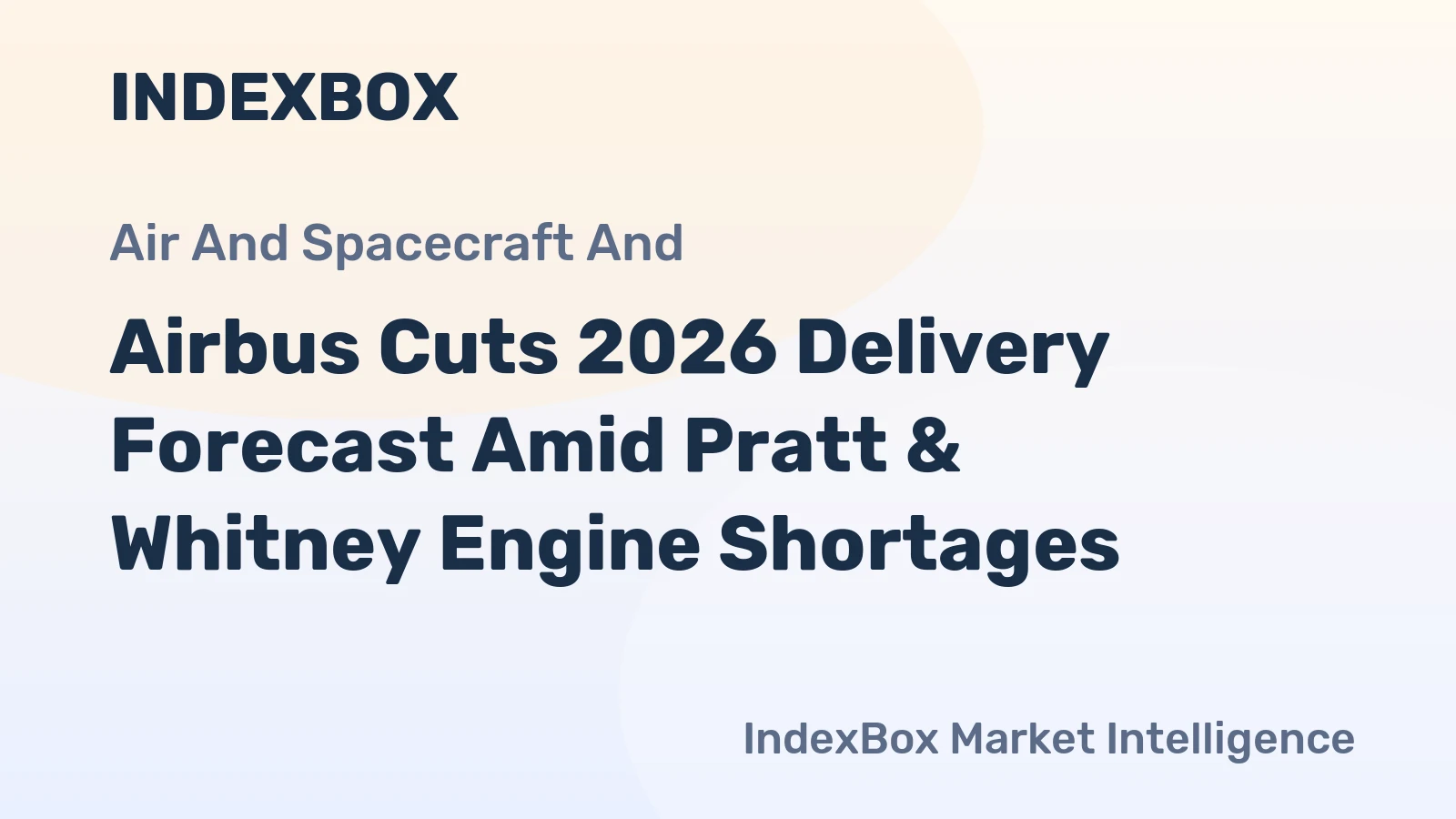 Airbus Cuts 2026 Delivery Forecast Amid Pratt & Whitney Engine Shortages