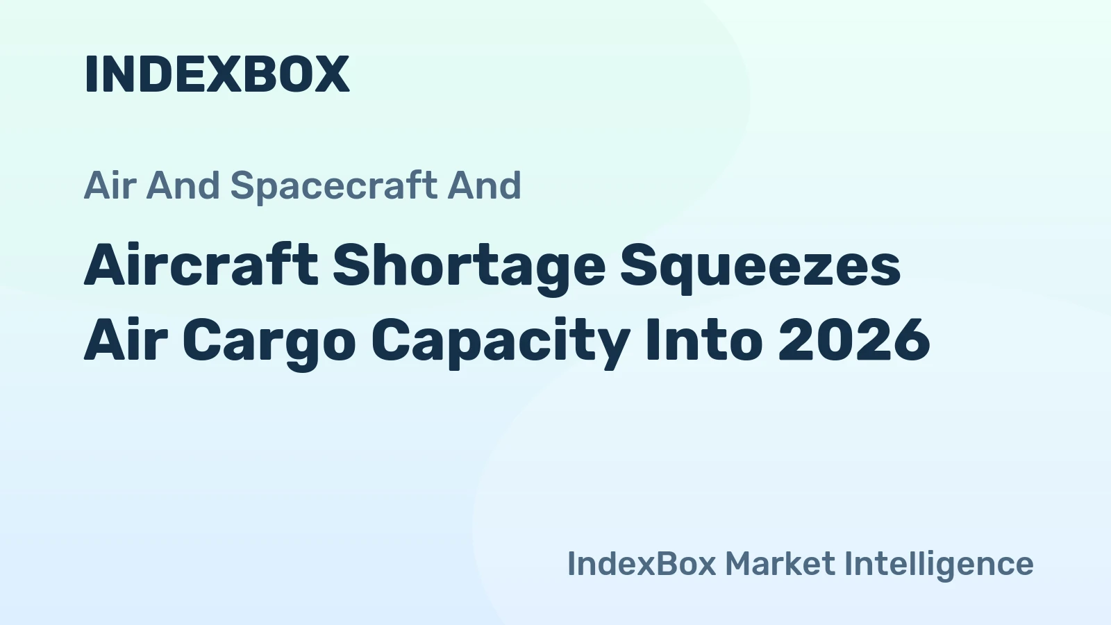 Aircraft Shortage Squeezes Air Cargo Capacity Into 2026