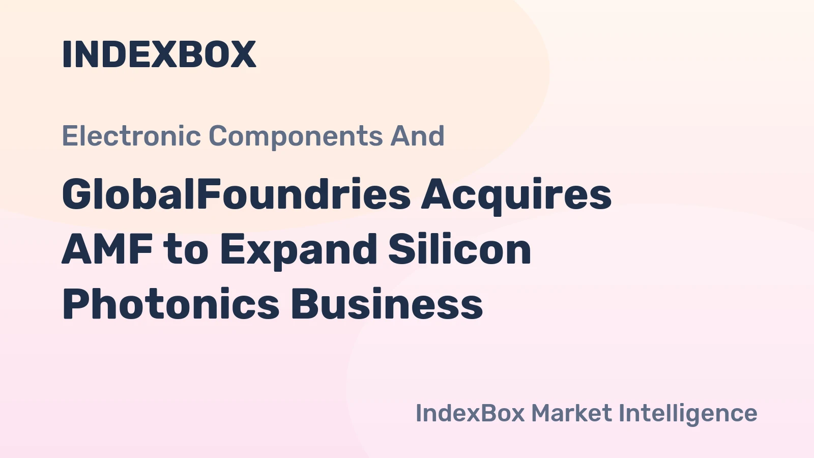 GlobalFoundries Acquires AMF to Expand Silicon Photonics Business