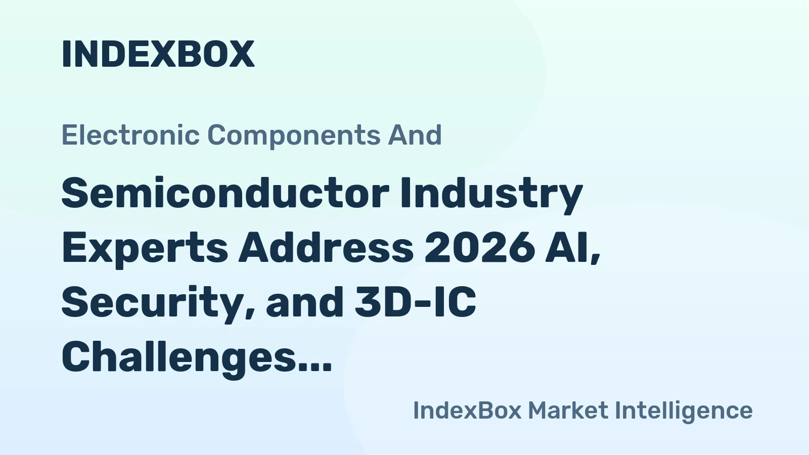 Semiconductor Industry Experts Address 2026 AI, Security, and 3D-IC Challenges