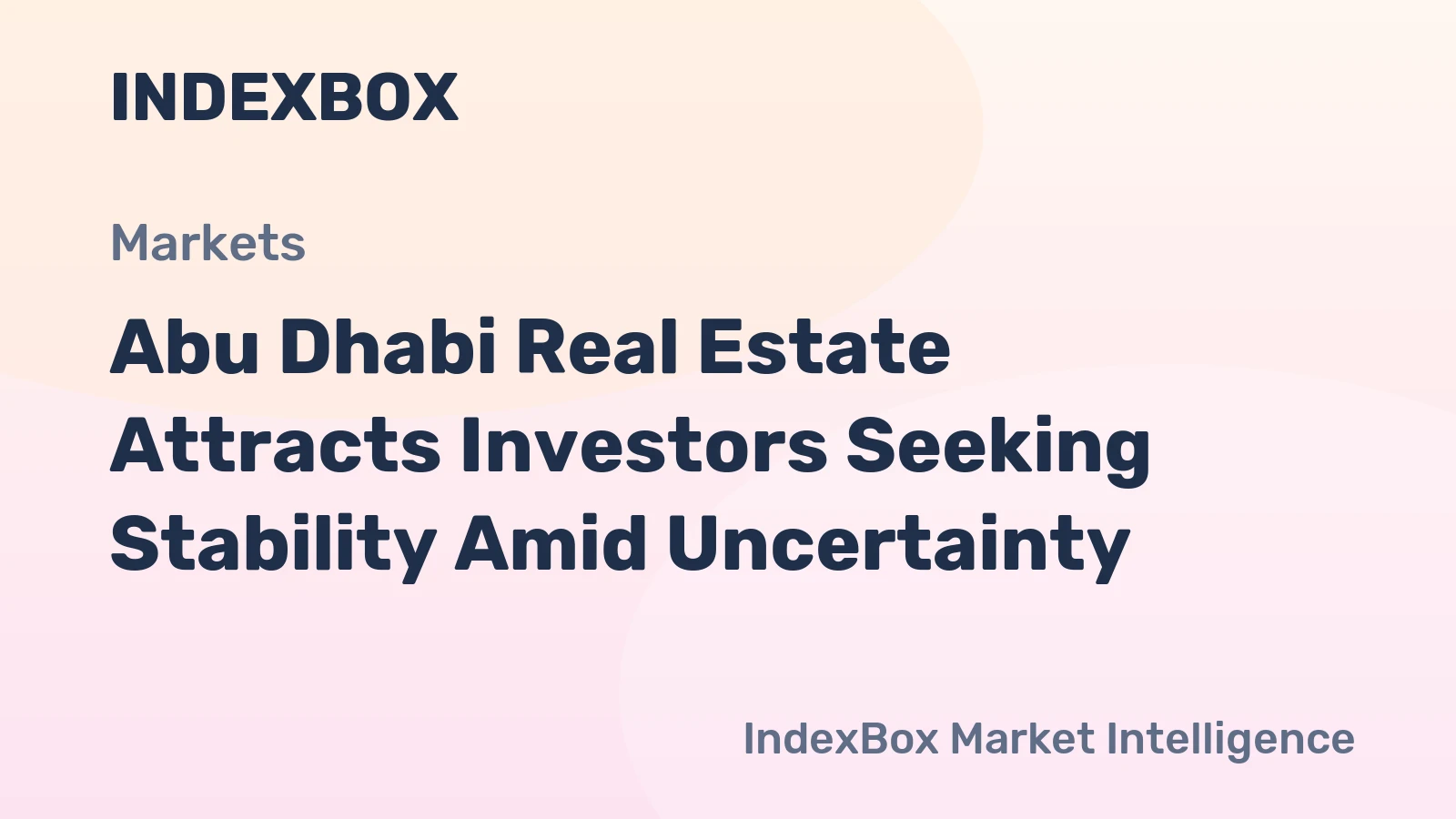 Abu Dhabi Real Estate Attracts Investors Seeking Stability Amid Uncertainty