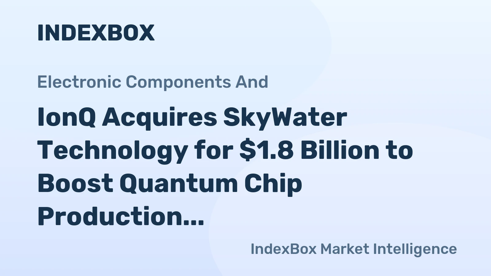 IonQ Acquires SkyWater Technology for $1.8 Billion to Boost Quantum Chip Production