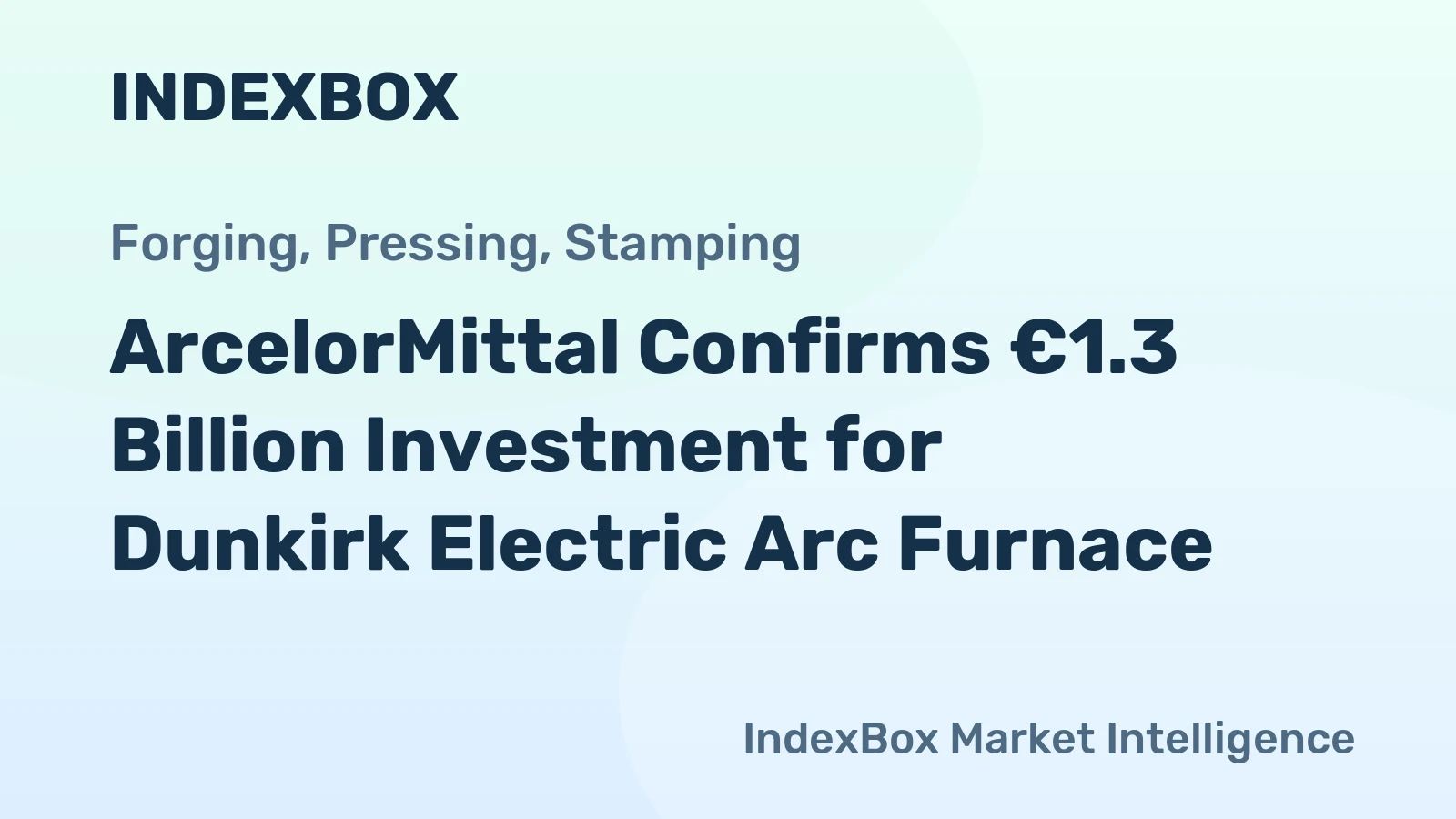 ArcelorMittal Confirms €1.3 Billion Investment for Dunkirk Electric Arc Furnace