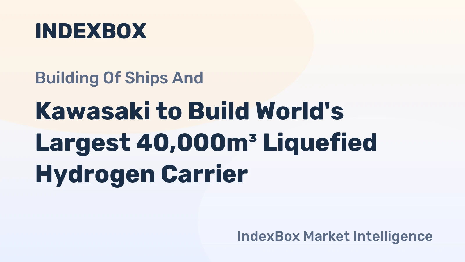Kawasaki to Build World's Largest 40,000m³ Liquefied Hydrogen Carrier