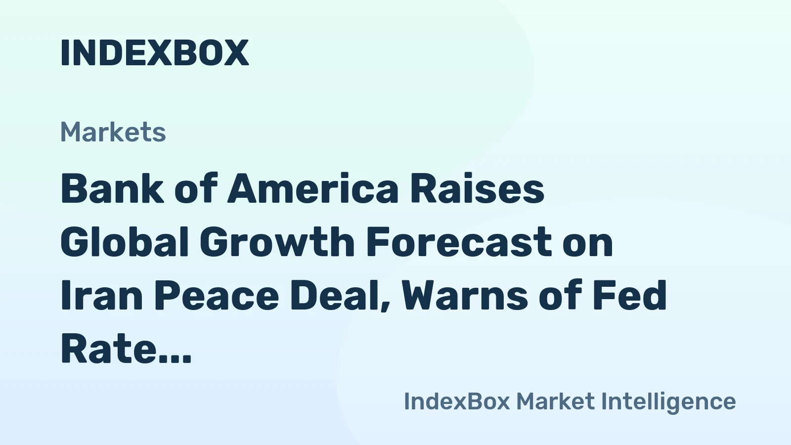 Bank of America Raises Global Growth Forecast on Iran Peace Deal, Warns of Fed Rate Hikes