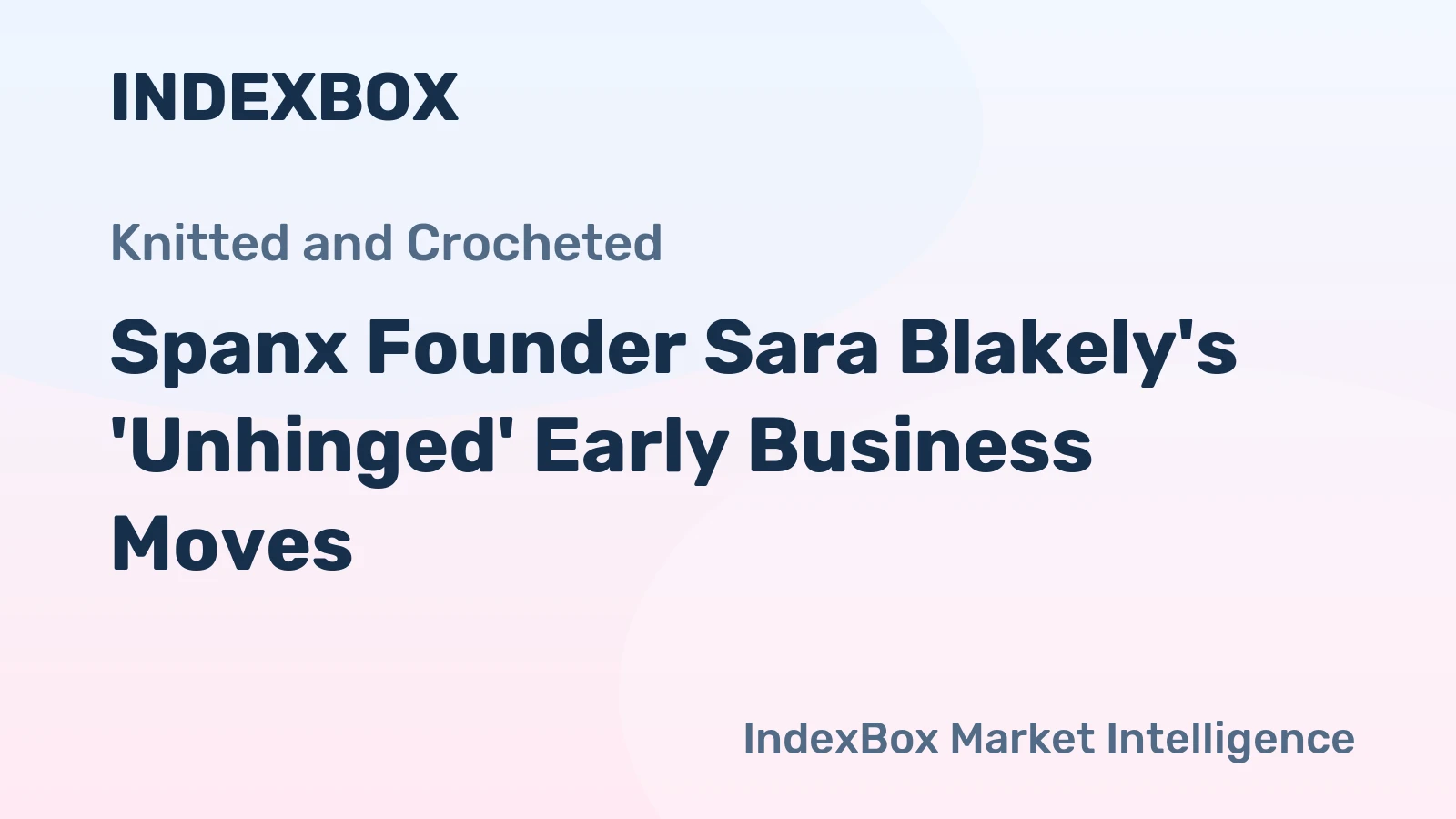 Spanx Founder Sara Blakely's 'Unhinged' Early Business Moves