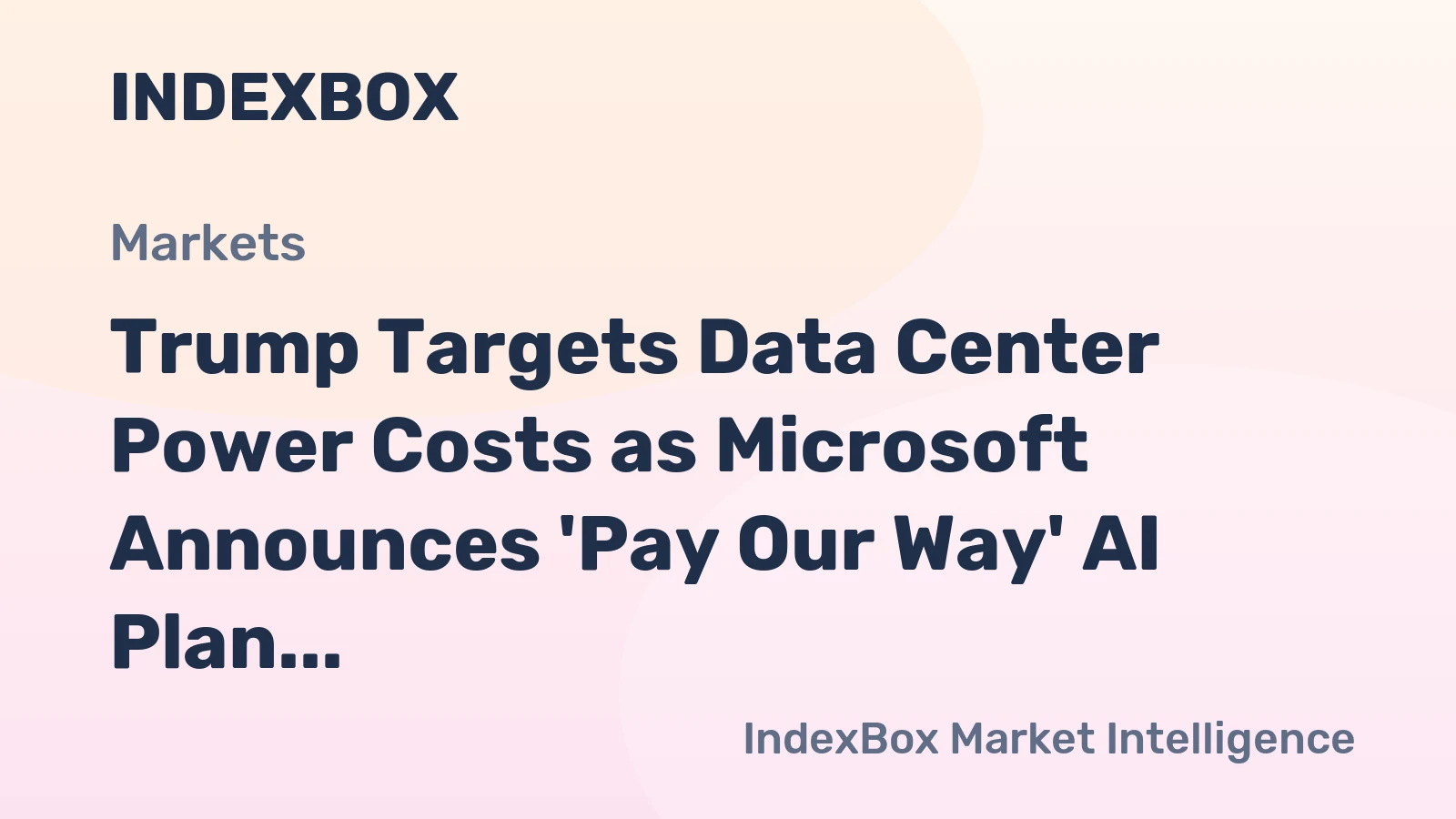 Trump Targets Data Center Power Costs as Microsoft Announces 'Pay Our Way' AI Plan