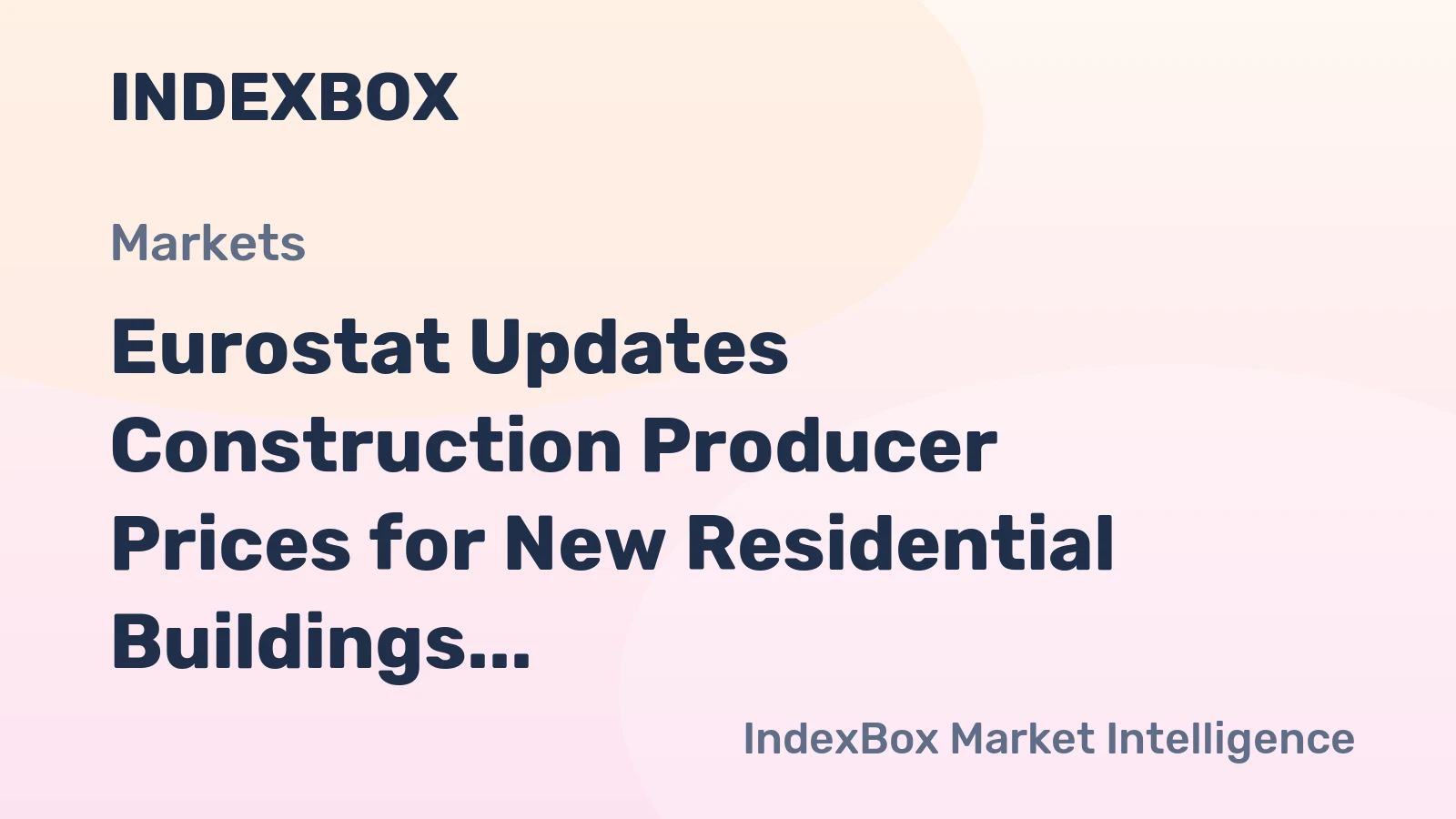 Eurostat Updates Construction Producer Prices for New Residential Buildings (April–May 2026)