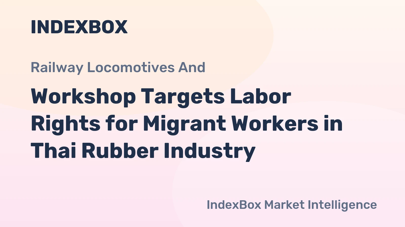 Workshop Targets Labor Rights for Migrant Workers in Thai Rubber Industry