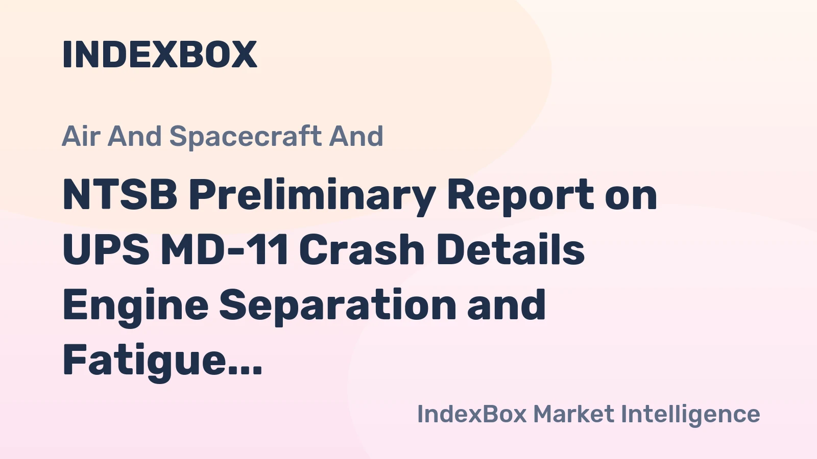 NTSB Preliminary Report on UPS MD-11 Crash Details Engine Separation and Fatigue Cracks