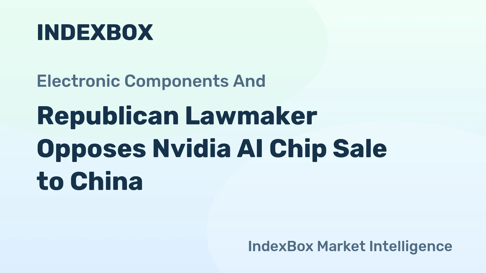 Republican Lawmaker Opposes Nvidia AI Chip Sale to China