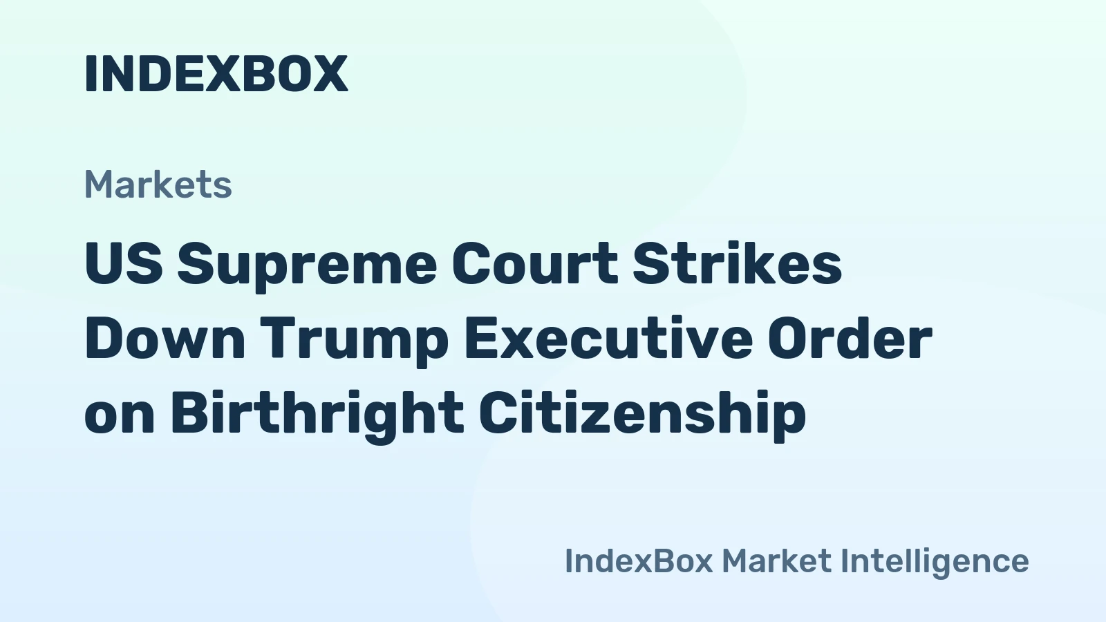 US Supreme Court Strikes Down Trump Executive Order on Birthright Citizenship