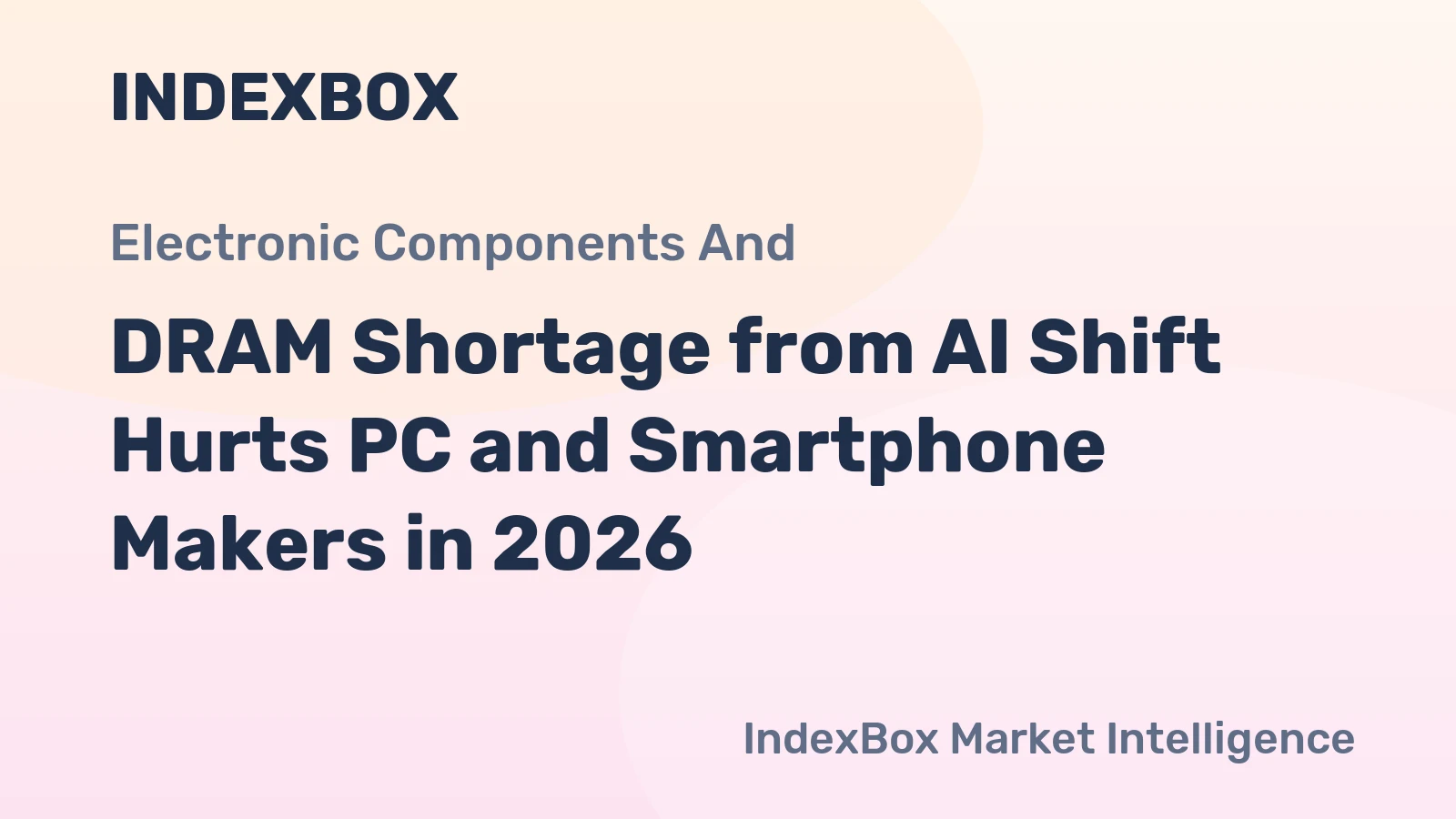 DRAM Shortage from AI Shift Hurts PC and Smartphone Makers in 2026