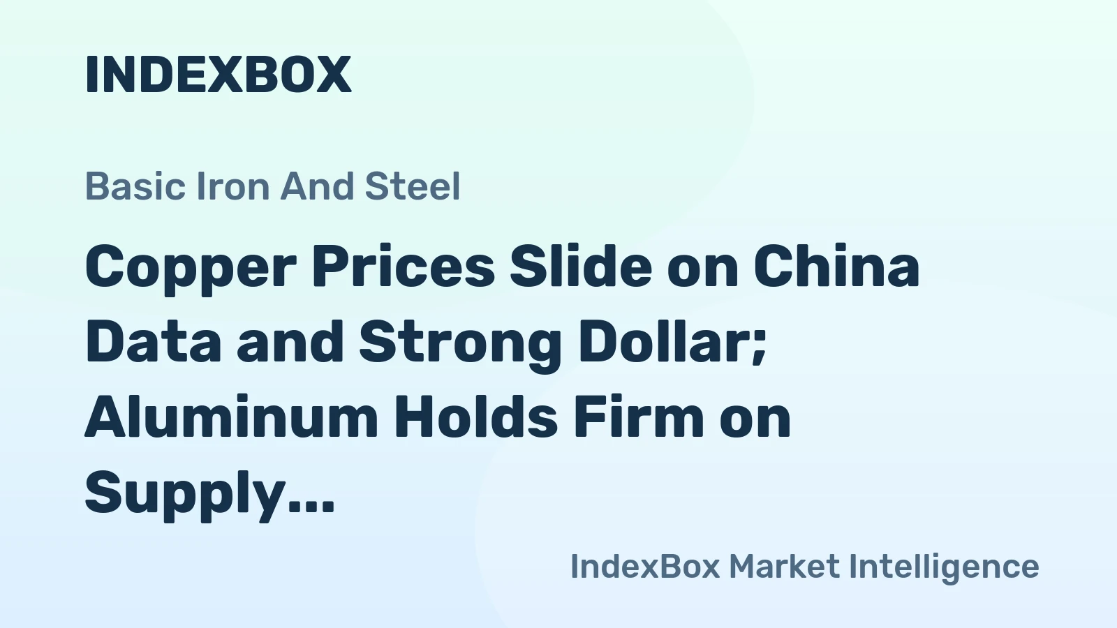 Copper Prices Slide on China Data and Strong Dollar; Aluminum Holds Firm on Supply Cuts