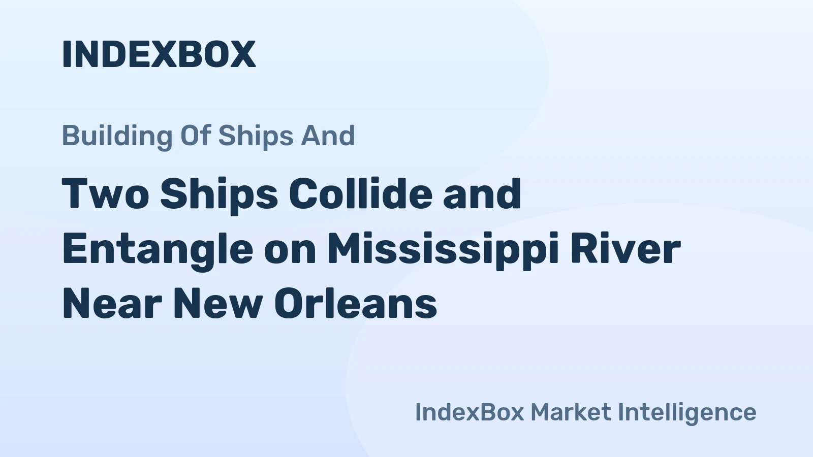 Two Ships Collide and Entangle on Mississippi River Near New Orleans