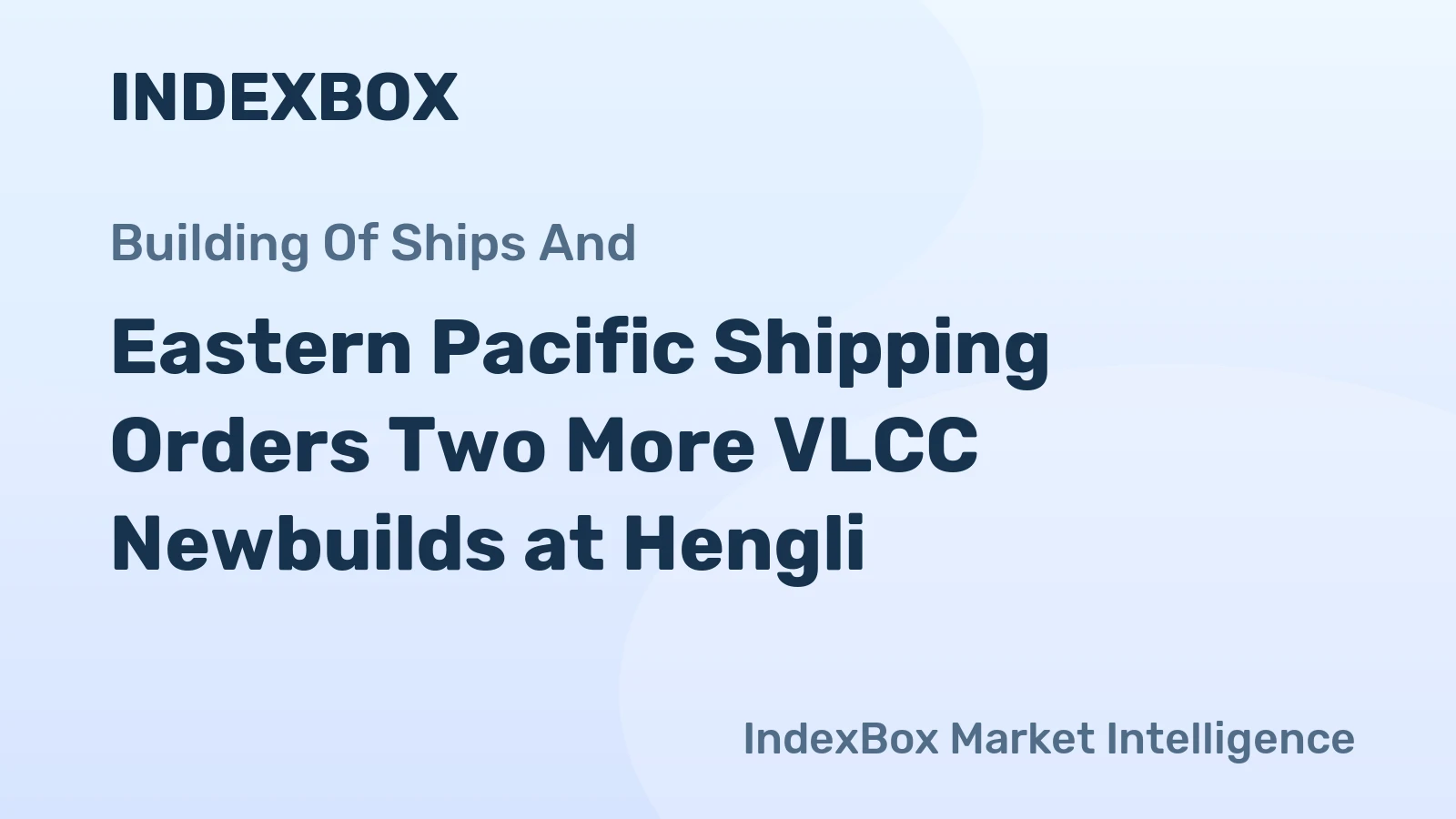 Eastern Pacific Shipping Orders Two More VLCC Newbuilds at Hengli