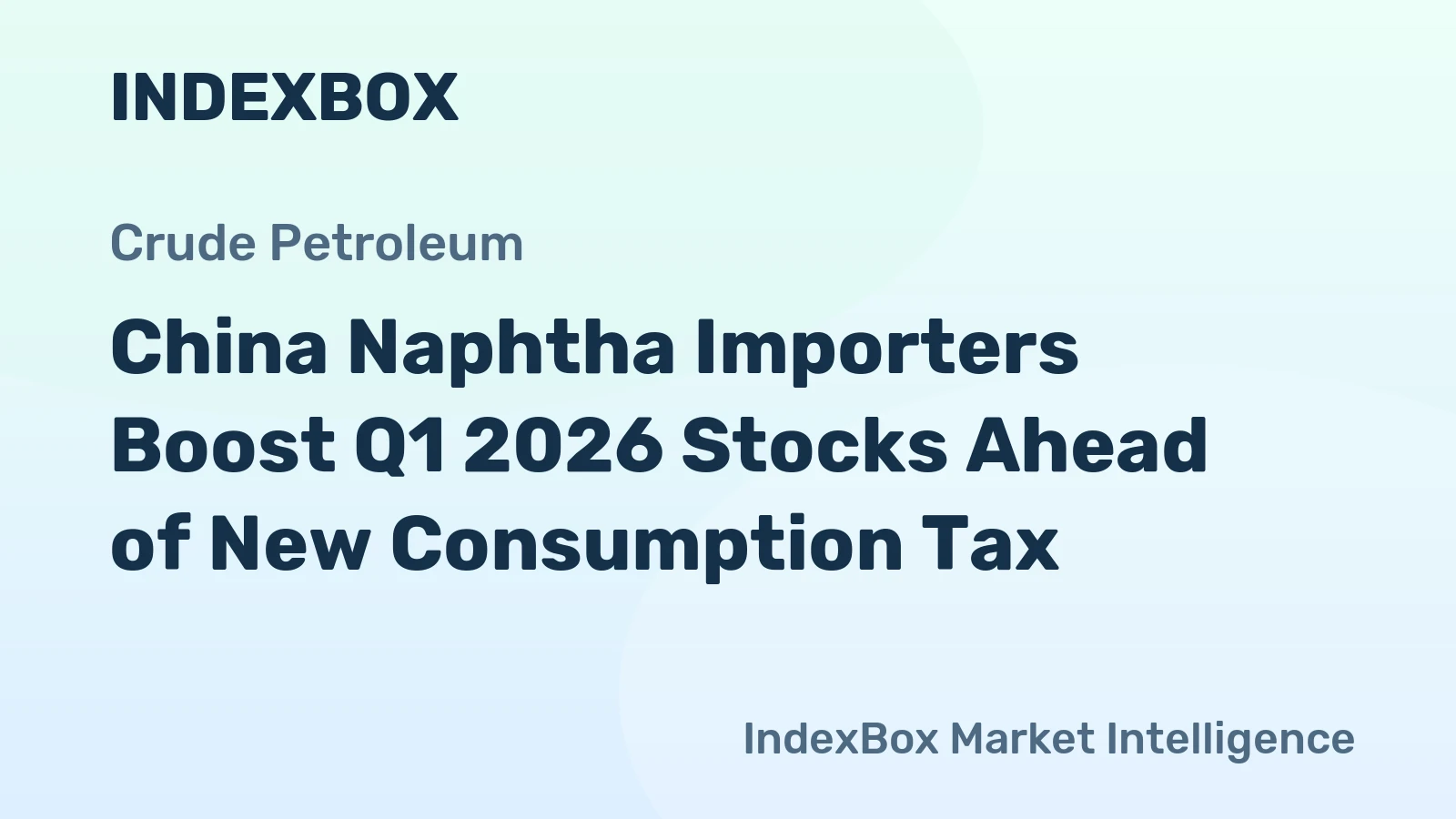 China Naphtha Importers Boost Q1 2026 Stocks Ahead of New Consumption Tax