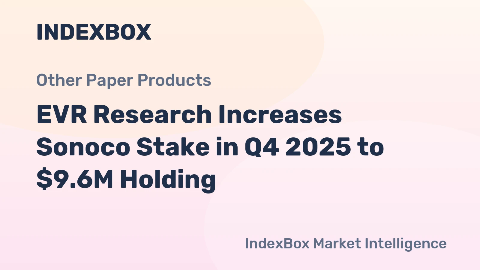 EVR Research Increases Sonoco Stake in Q4 2025 to $9.6M Holding