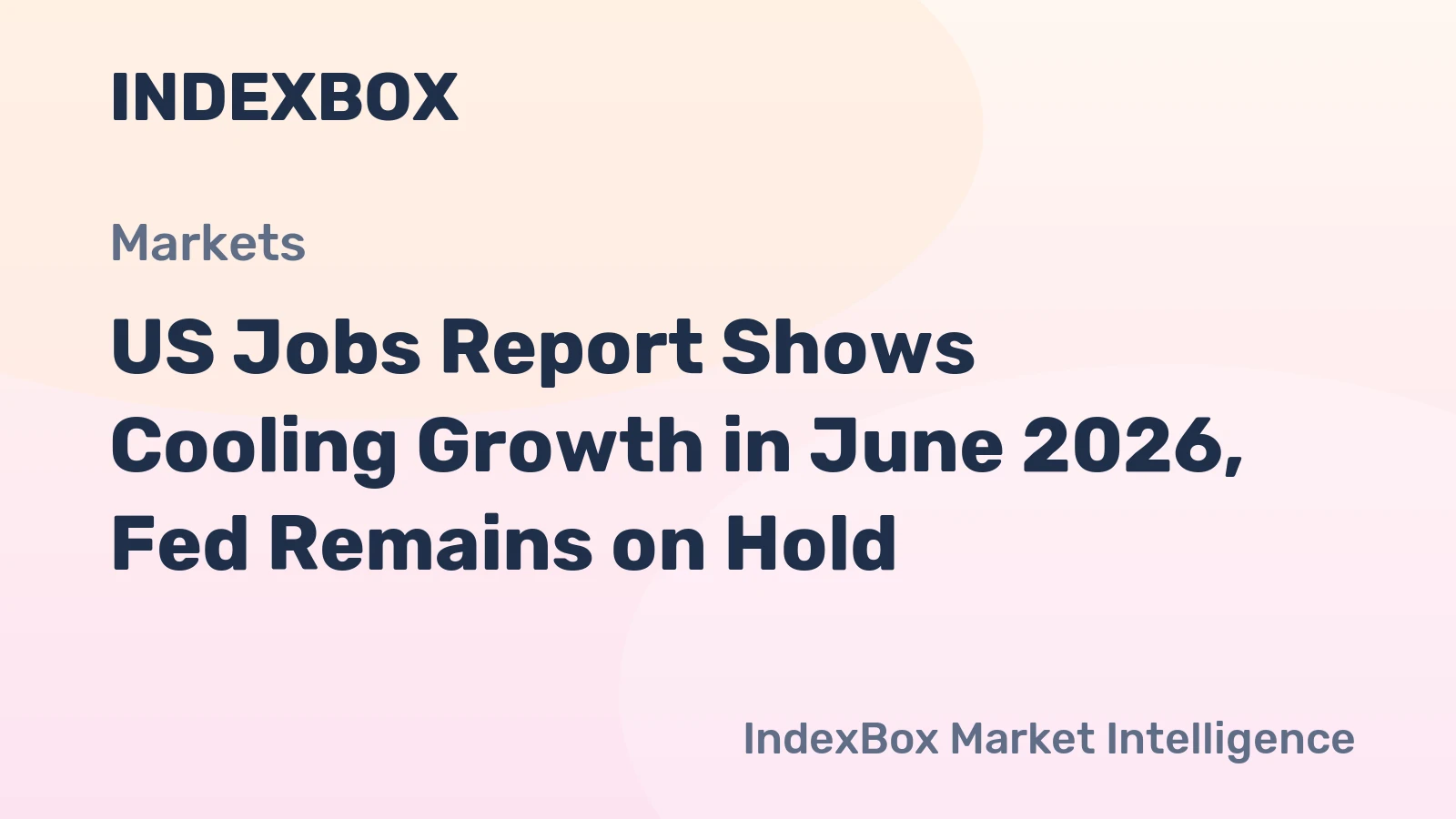 US Jobs Report Shows Cooling Growth in June 2026, Fed Remains on Hold