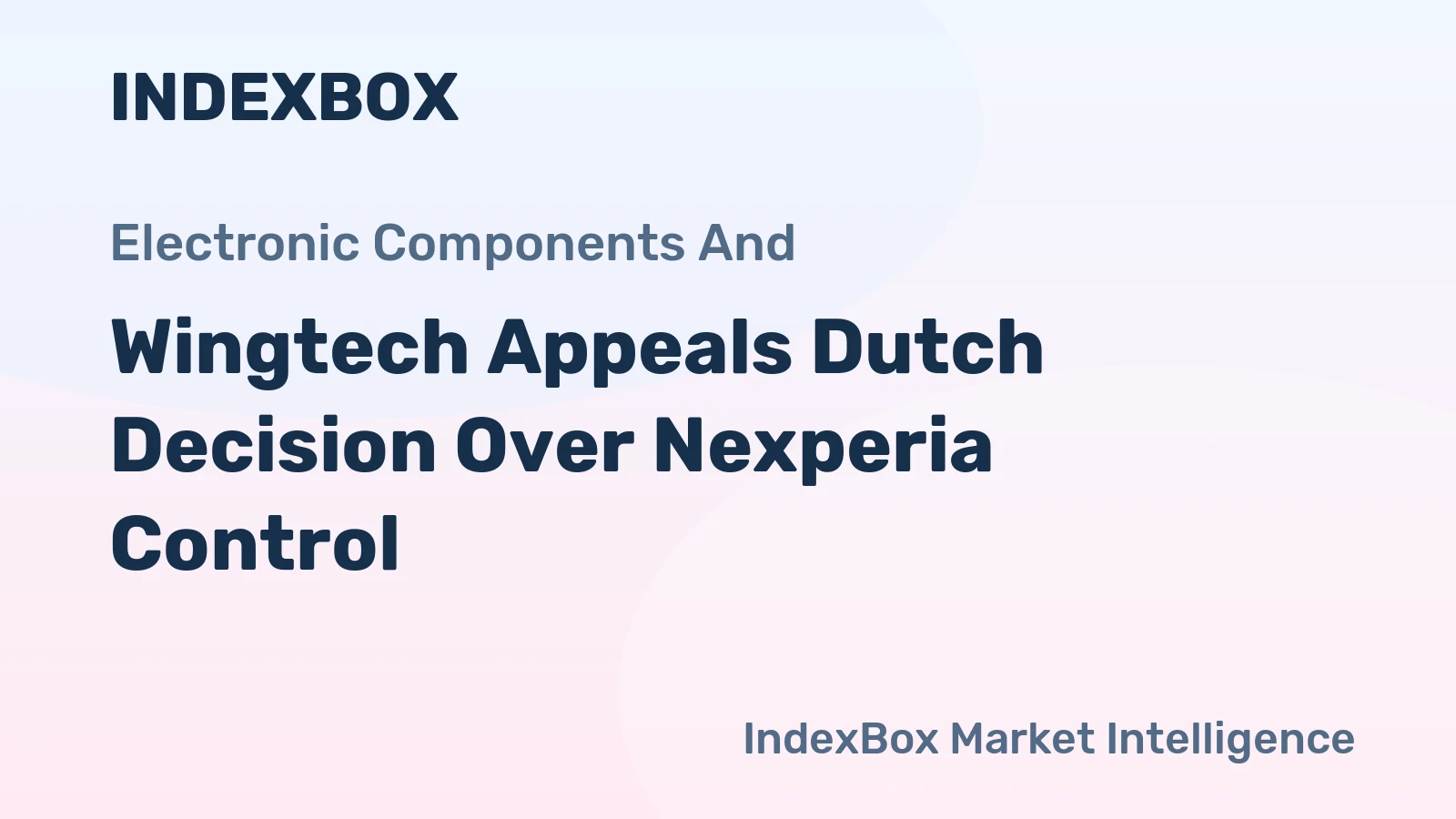 Wingtech Appeals Dutch Decision Over Nexperia Control