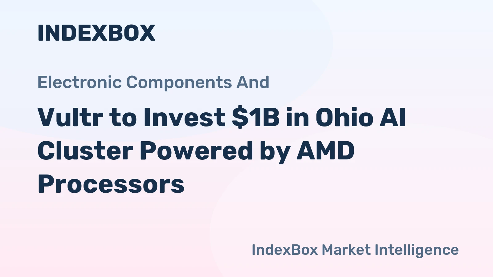 Vultr to Invest $1B in Ohio AI Cluster Powered by AMD Processors