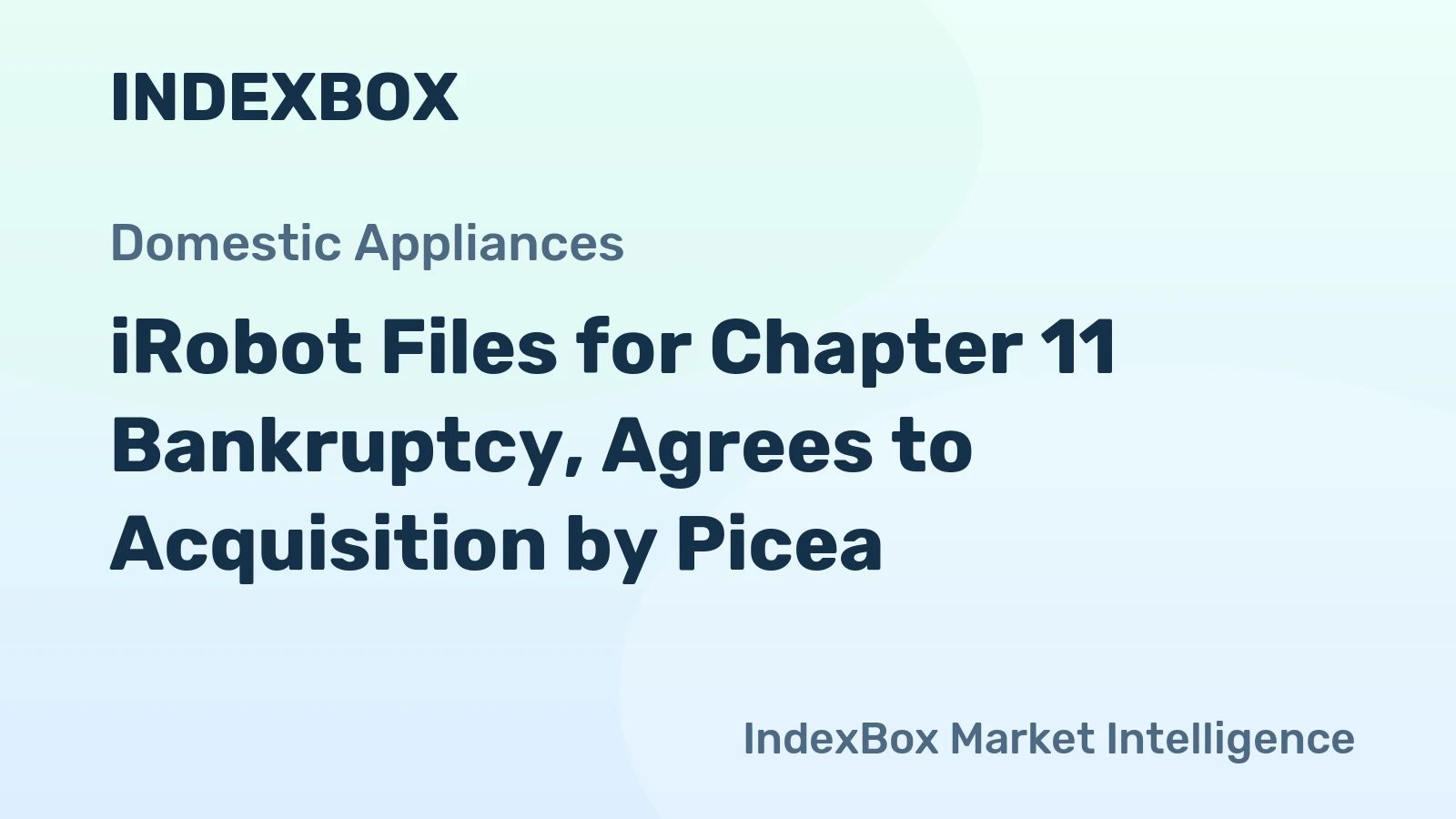 iRobot Files for Chapter 11 Bankruptcy, Agrees to Acquisition by Picea
