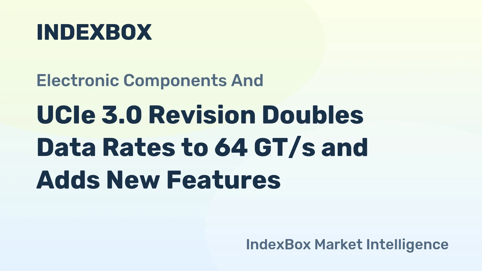 UCIe 3.0 Revision Doubles Data Rates to 64 GT/s and Adds New Features