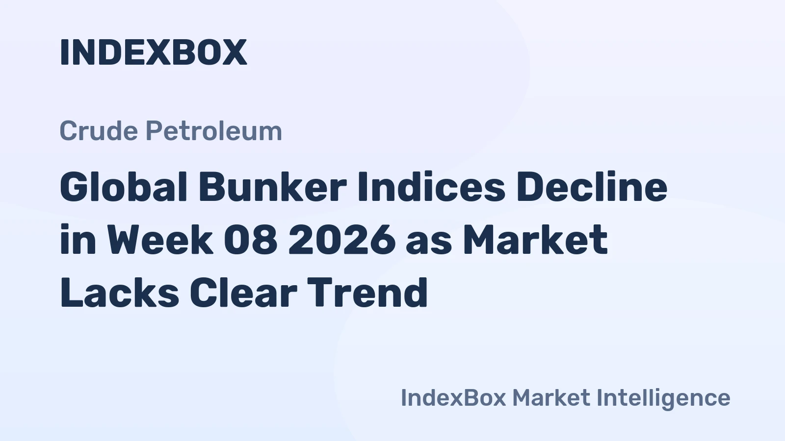 Global Bunker Indices Decline in Week 08 2026 as Market Lacks Clear Trend