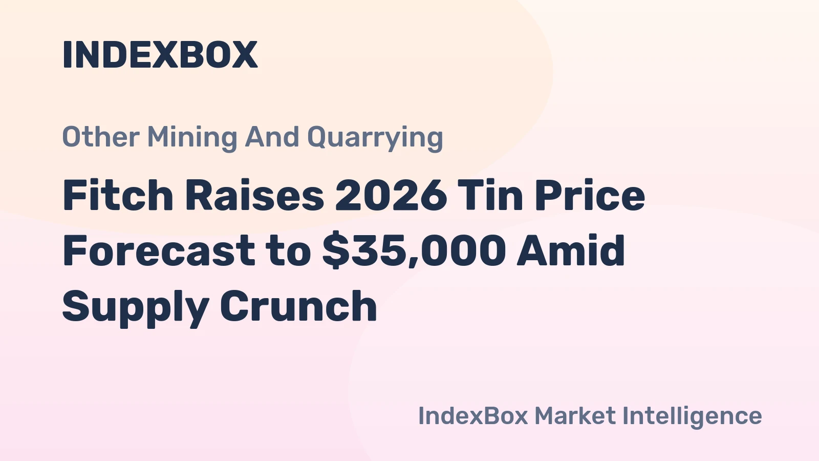 Fitch Raises 2026 Tin Price Forecast to $35,000 Amid Supply Crunch