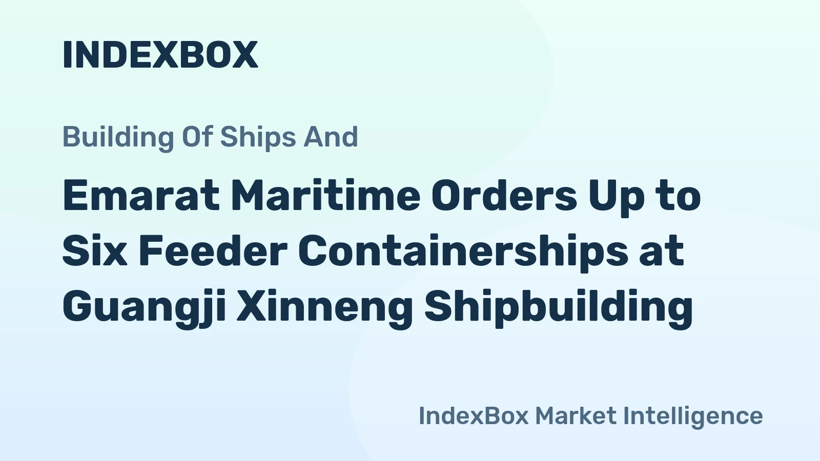 Emarat Maritime Orders Up to Six Feeder Containerships at Guangji Xinneng Shipbuilding