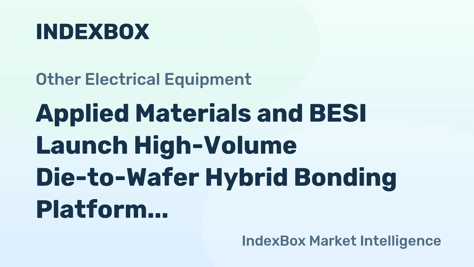 Applied Materials and BESI Launch High-Volume Die-to-Wafer Hybrid Bonding Platform