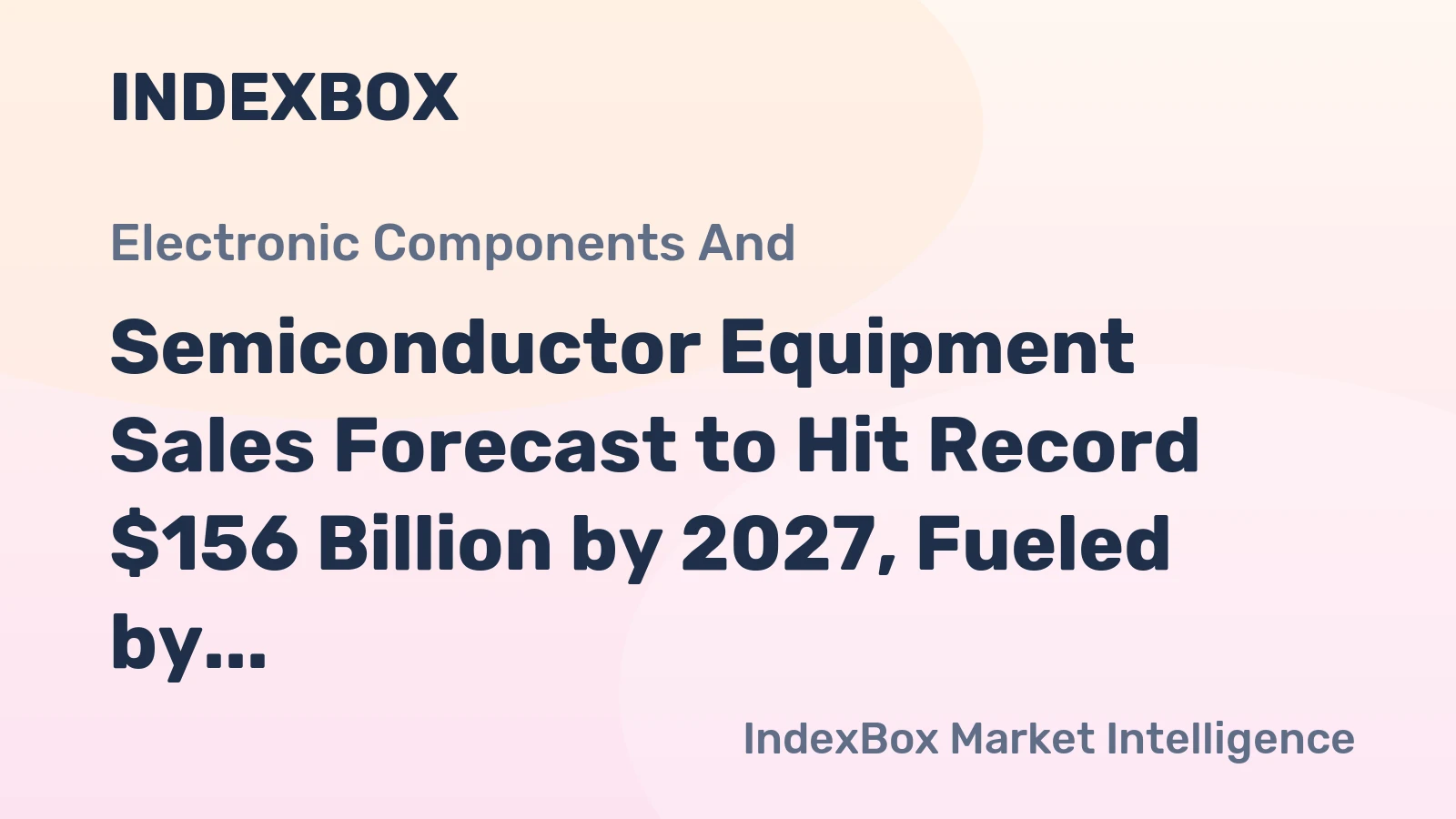 Semiconductor Equipment Sales Forecast to Hit Record $156 Billion by 2027, Fueled by AI Demand