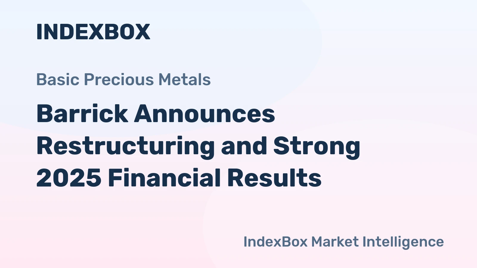 Barrick Announces Restructuring and Strong 2025 Financial Results