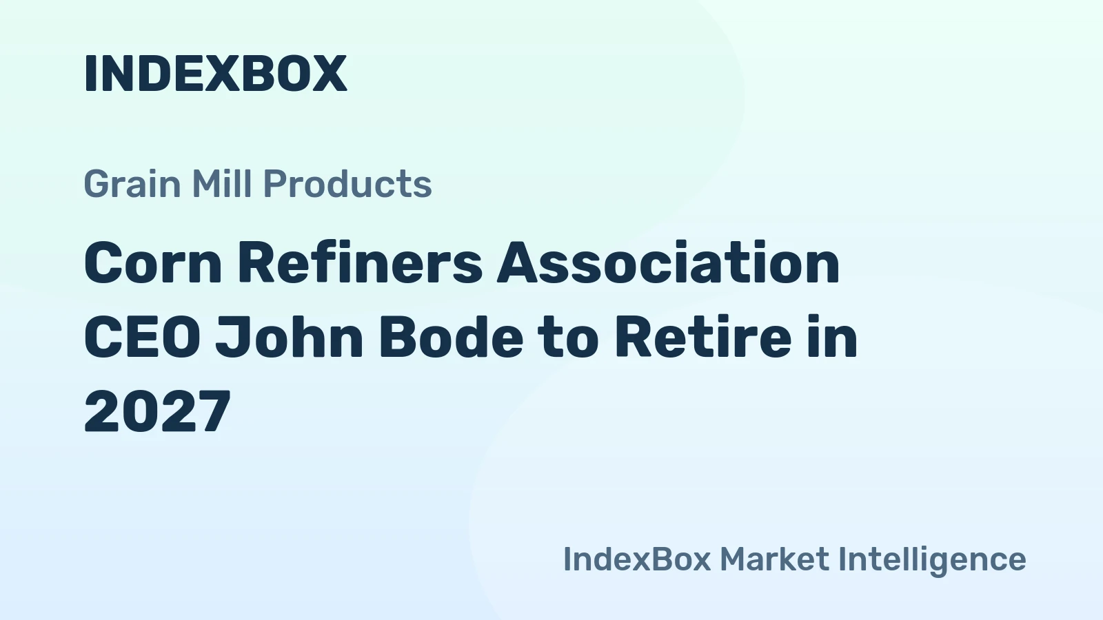Corn Refiners Association CEO John Bode to Retire in 2027