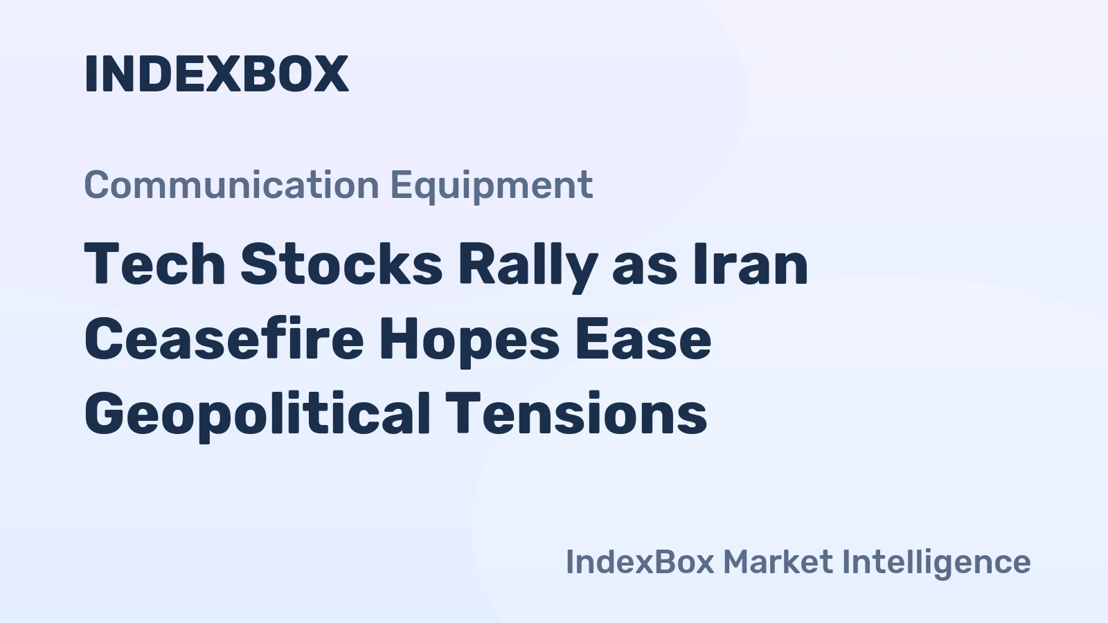 Tech Stocks Rally as Iran Ceasefire Hopes Ease Geopolitical Tensions