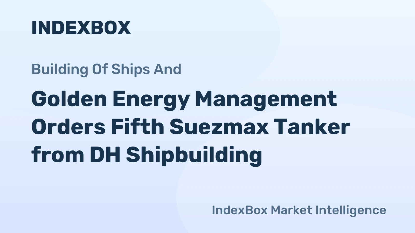 Golden Energy Management Orders Fifth Suezmax Tanker from DH Shipbuilding