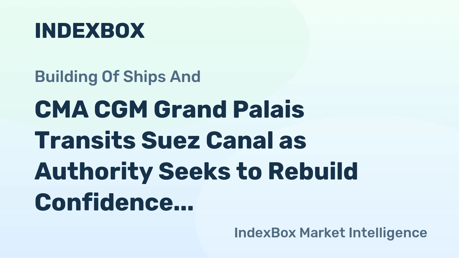 CMA CGM Grand Palais Transits Suez Canal as Authority Seeks to Rebuild Confidence